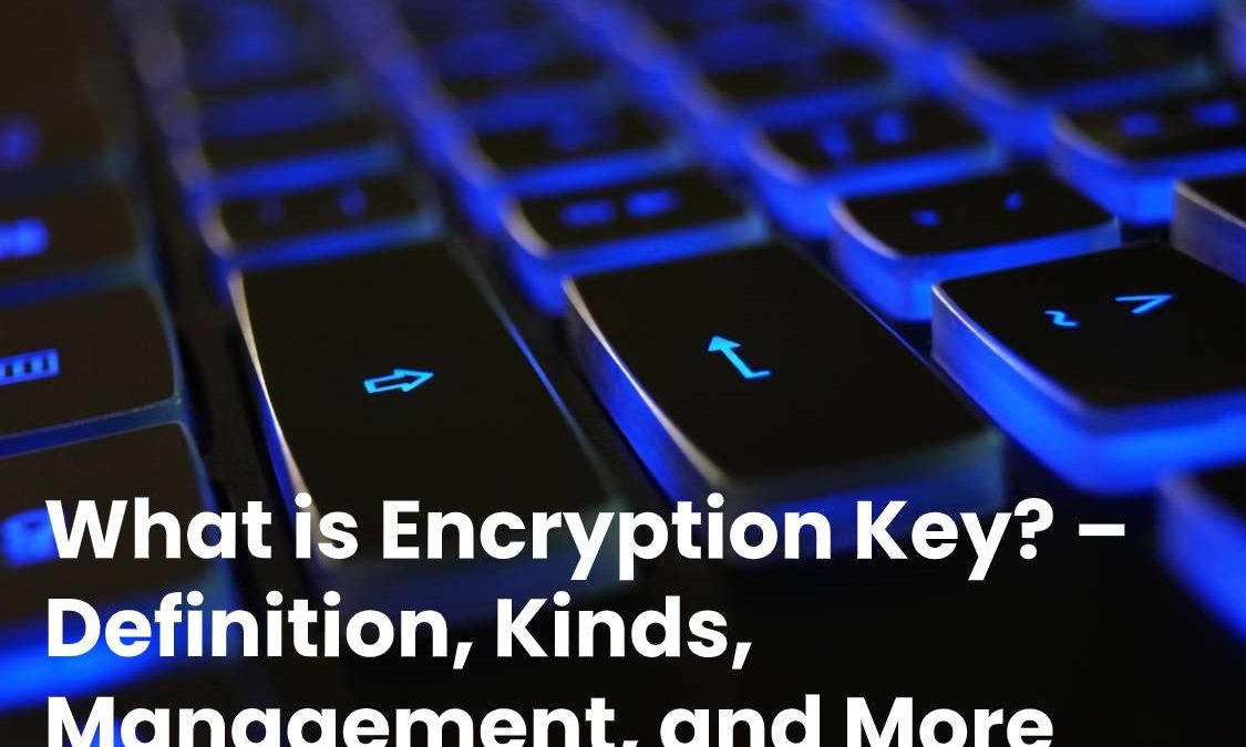 What is Encryption Key? – Definition, Kinds, Management, and More-2020