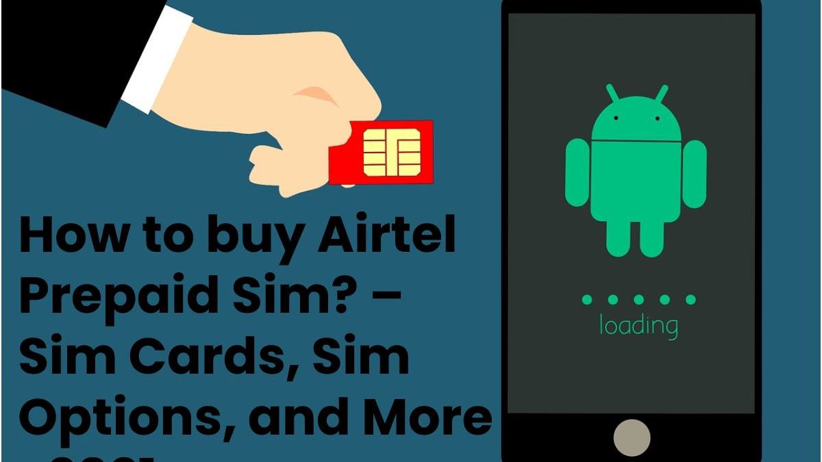 How to buy Airtel Prepaid Sim? – Sim Cards, Sim Options, and More -2021 How to buy Airtel Prepaid Sim? – Sim Cards, Sim Options, and More -2021